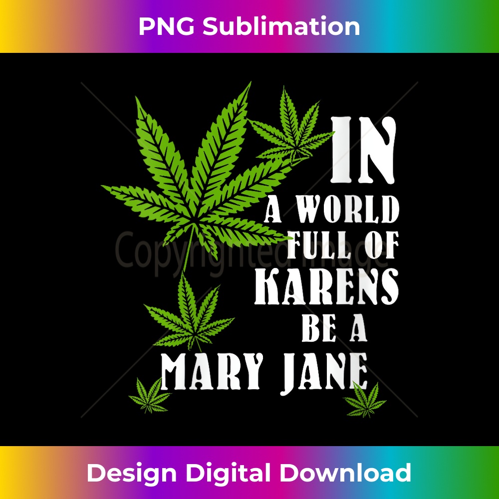 Womens In A World Full Of Karen's Be A Mary Jane Marijuana W | Inspire Uplift