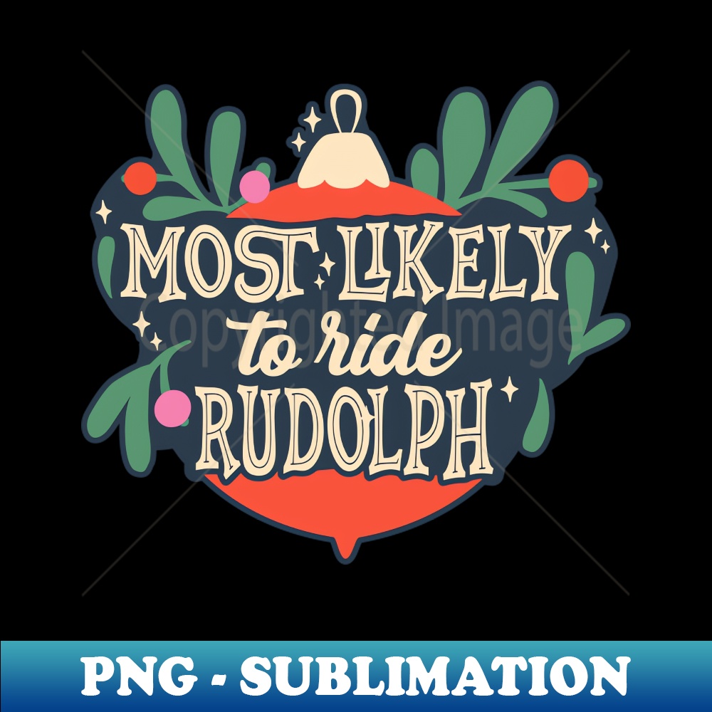 Most Likely To Ride Rudolph - PNG Sublimation Digital Downlo | Inspire ...