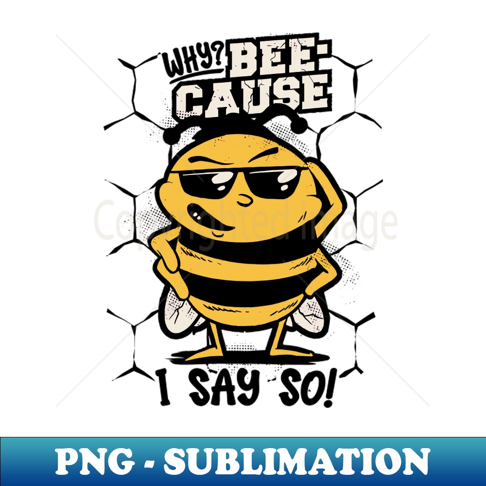 Funny Queen Bee Graphic - Why Because I say so - Digital Sub | Inspire ...