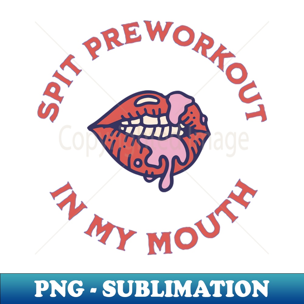 Spit preworkout in my mouth - PNG Transparent Sublimation Fi | Inspire ...