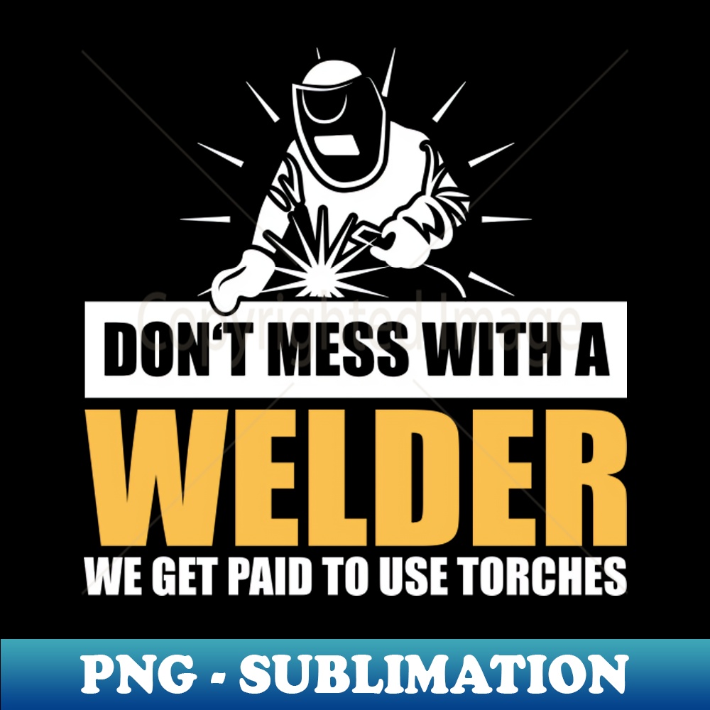 Respect the Sparks Dont Mess with a Welder - PNG Transparent | Inspire ...