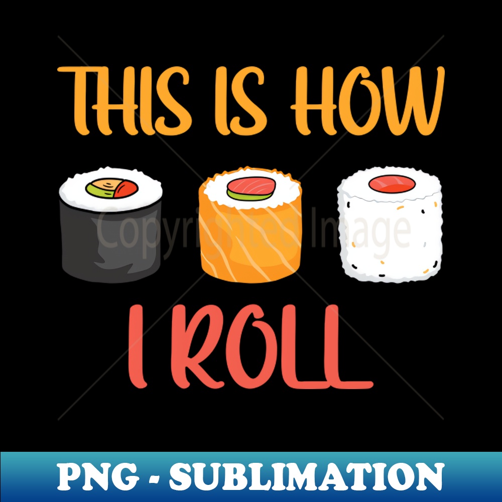 This is How I Roll - Special Edition Sublimation PNG File - | Inspire ...