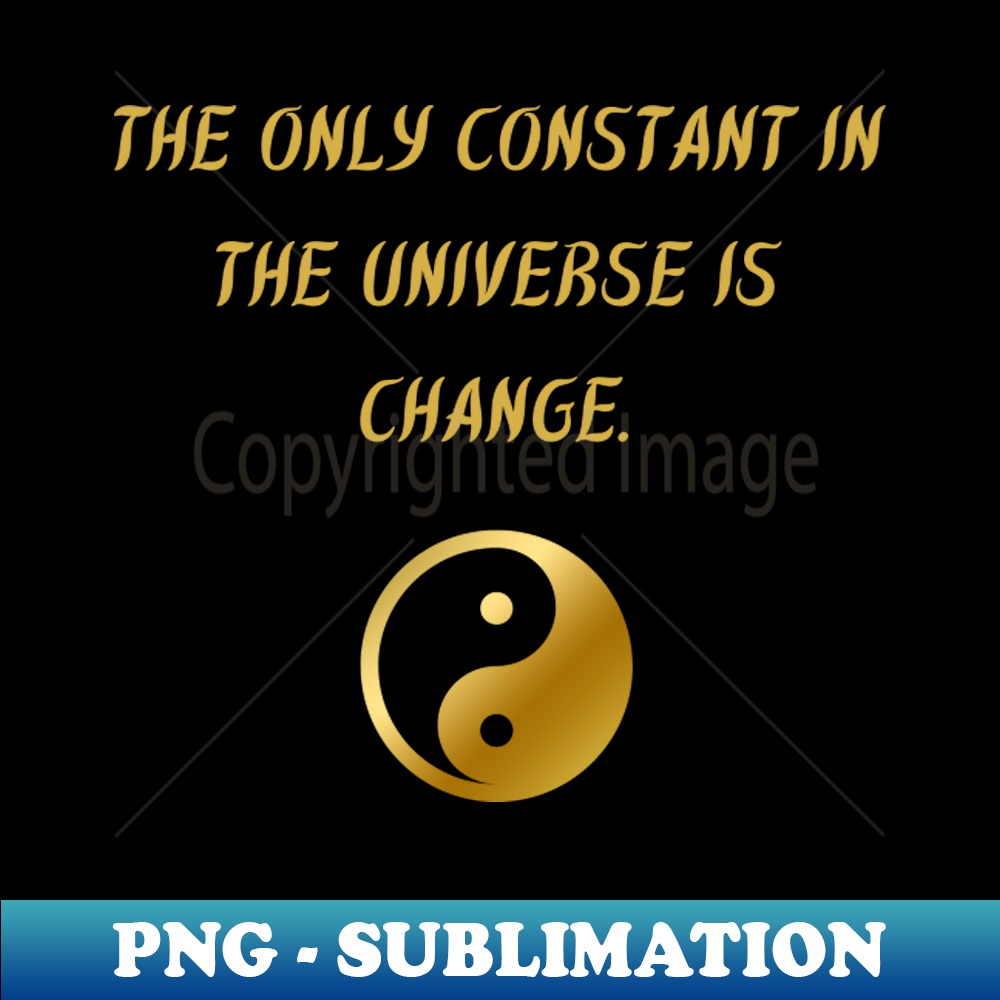 The Only Constant in The Universe Is Change - Creative Subli - Inspire ... The Only Constant in The Universe Is Change - Creative Subli - Inspire ...