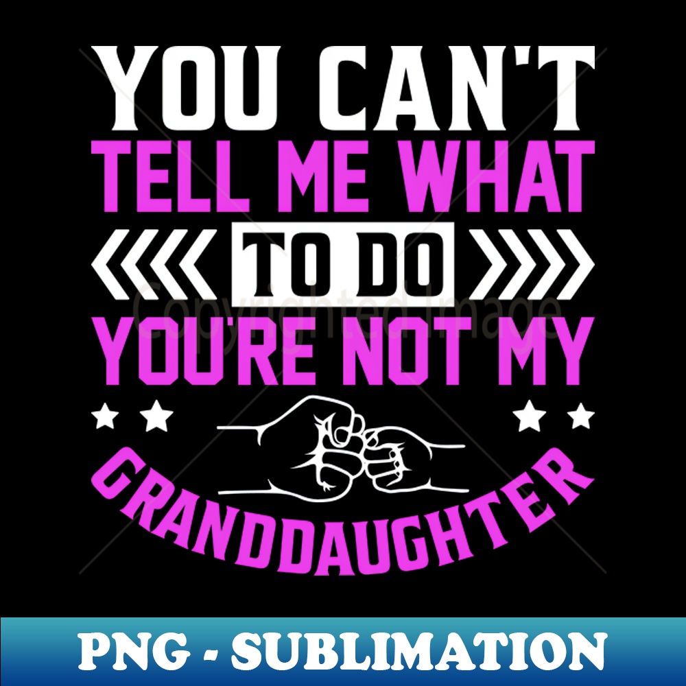 You cant tell me what to do you are not my granddaughter Des | Inspire Uplift