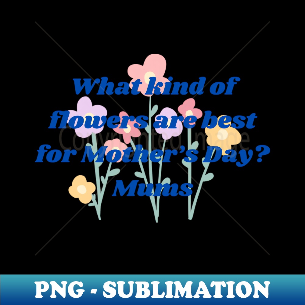 Mom Joke What kind of flowers are best for Mothers Day Mums | Inspire ...
