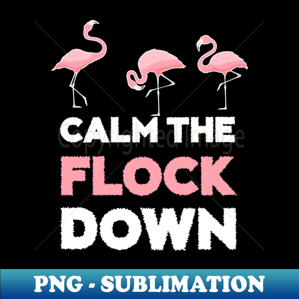 Calm the Flock Down Flamingo Flock - PNG Transparent Sublima - Inspire ...