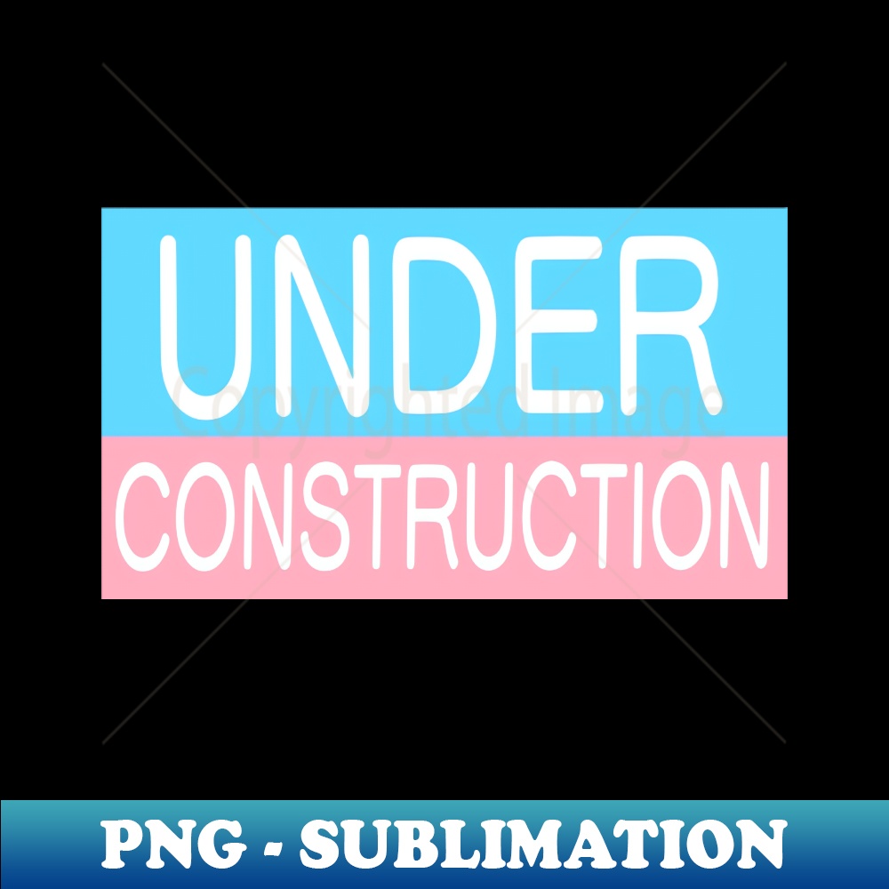 Under Construction - Trans Pride - PNG Transparent Sublimati | Inspire ...
