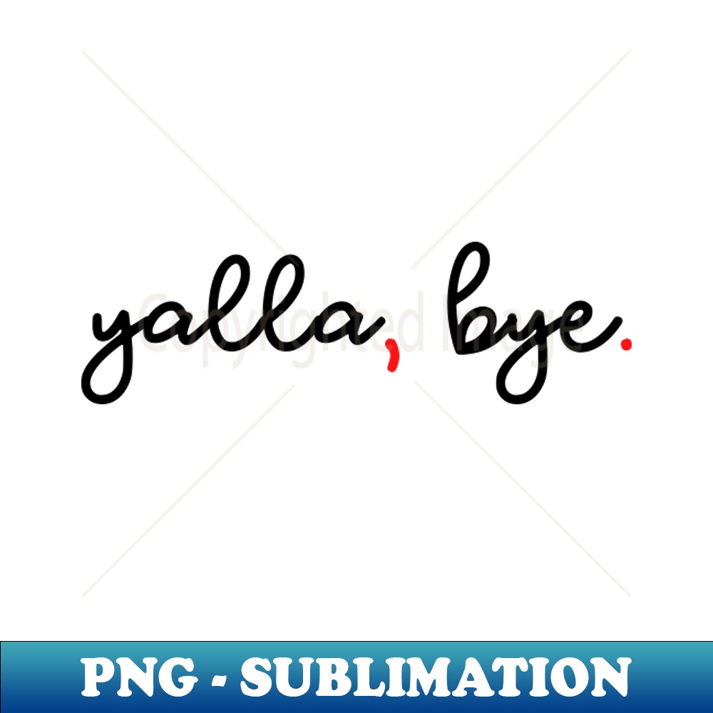 yalla bye - Instant Sublimation Digital Download - Instantly | Inspire ...