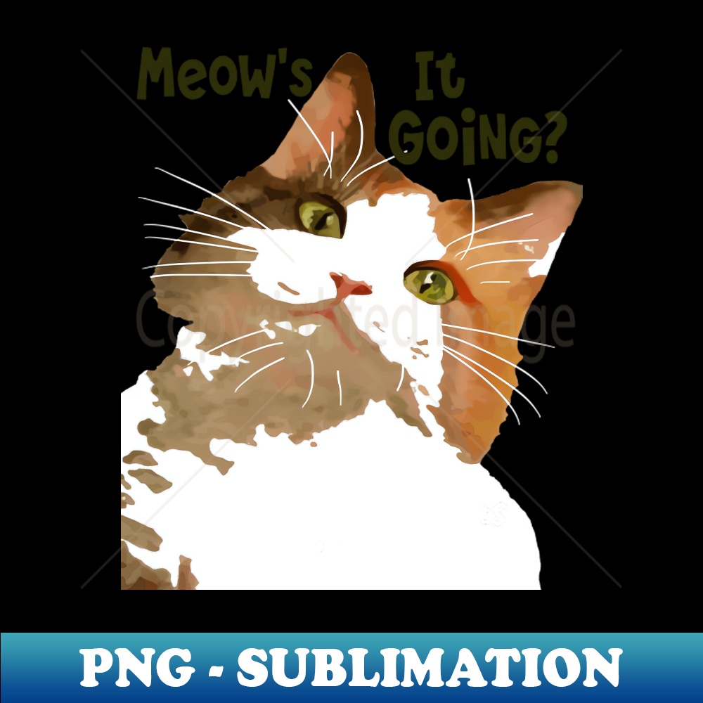 Meows It Going Fun Cat Meme Question - Exclusive Sublimation | Inspire ...