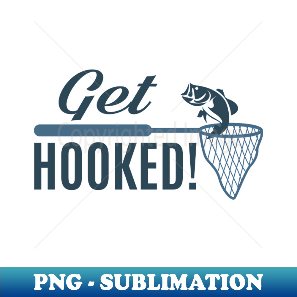 Fishing - Get Hooked - PNG Transparent Sublimation File - Re | Inspire ...