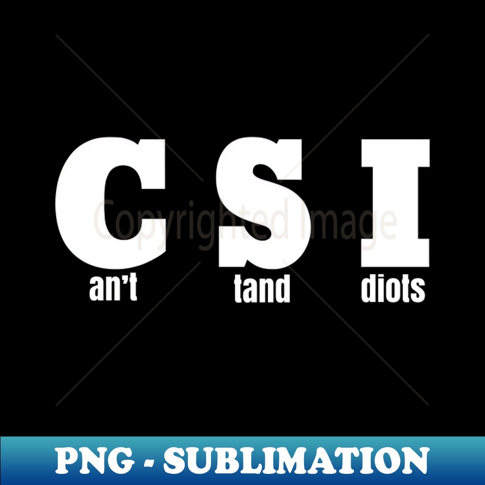 CSI - Cant Stand Idiots - PNG Transparent Digital Download F - Inspire ...