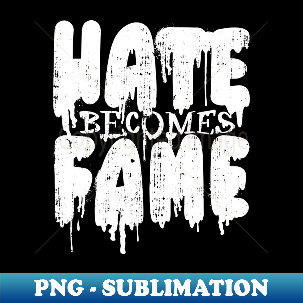 HATE BECOMES FAME Hate Success Fame Love - PNG Transparent D | Inspire ...