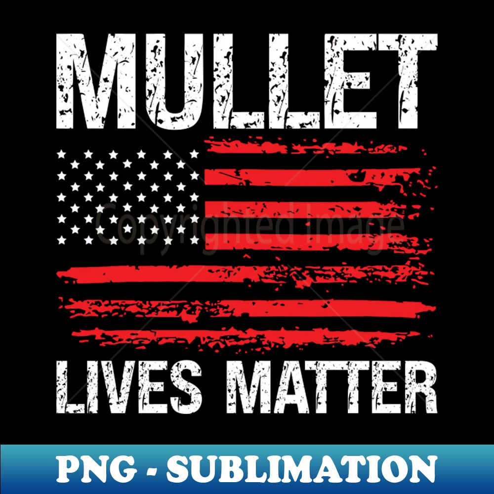 Mullet Lives Matter - Funny Redneck Hairstyle - PNG Sublimat | Inspire ...