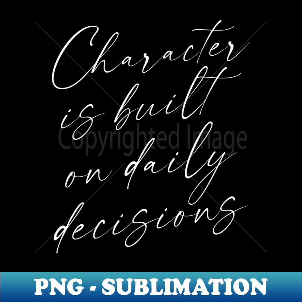 Character is built on daily decisions Pragmatic - Creative S | Inspire ...