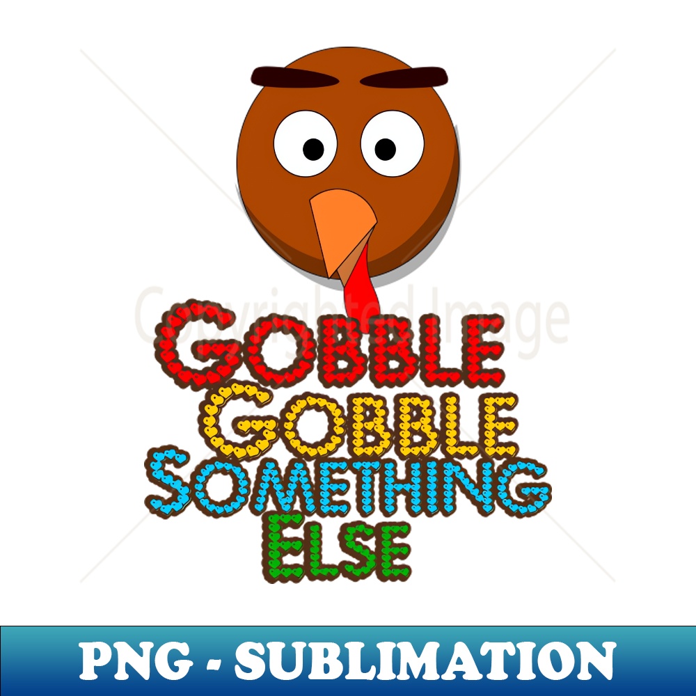 Gobble Gobble Something Else - PNG Transparent Sublimation D | Inspire ...