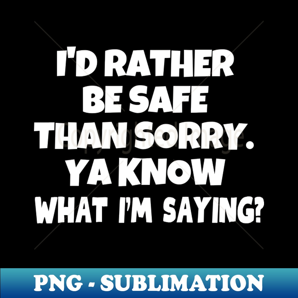 Better be safe than sorry - High-Resolution PNG Sublimation | Inspire ...