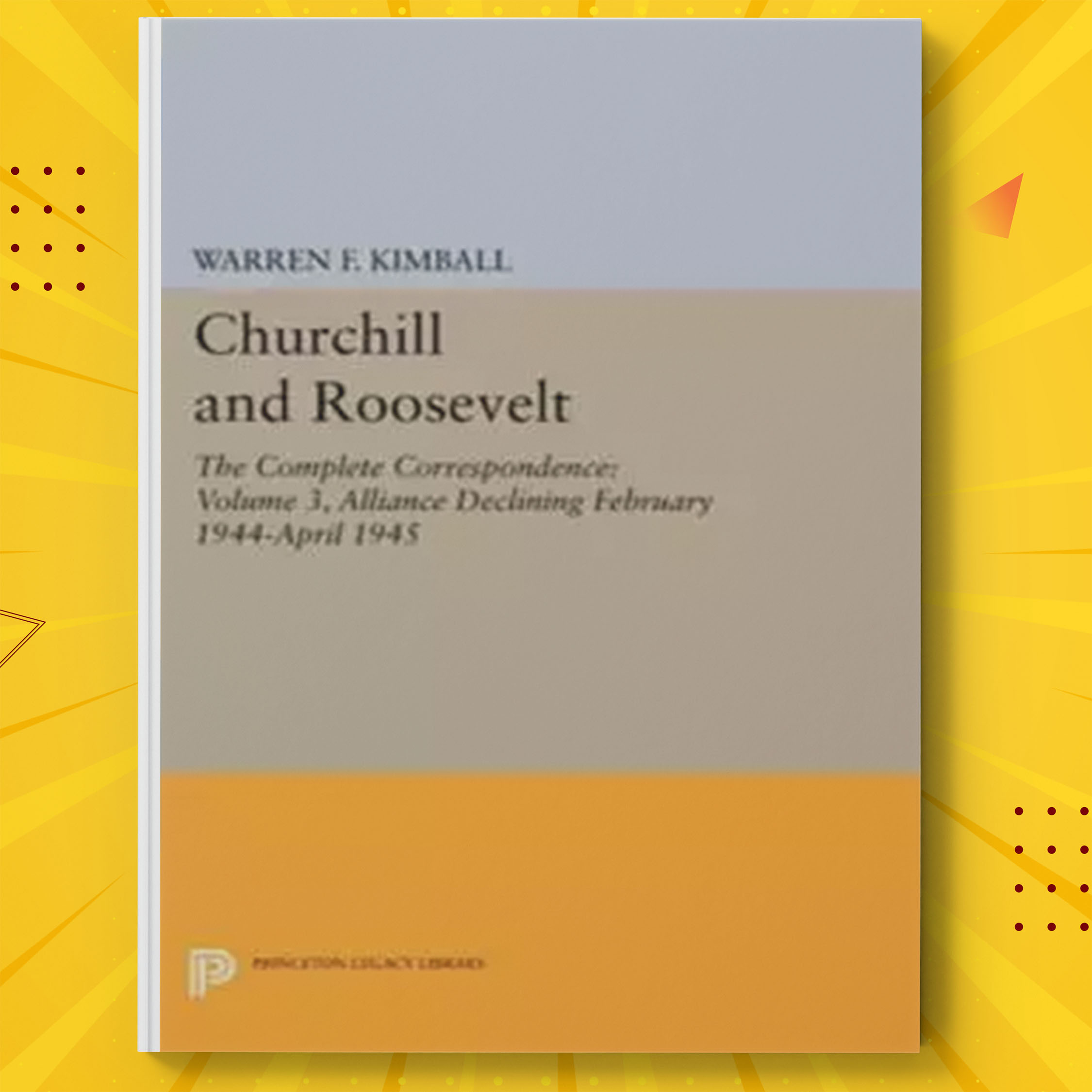 Churchill and Roosevelt, Volume 3: The Complete Corresponden | Inspire ...