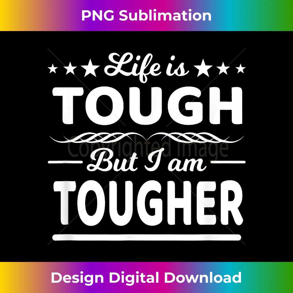 Life Is Tough, But I Am Tou - Deluxe PNG Sublimation Downloa | Inspire ...