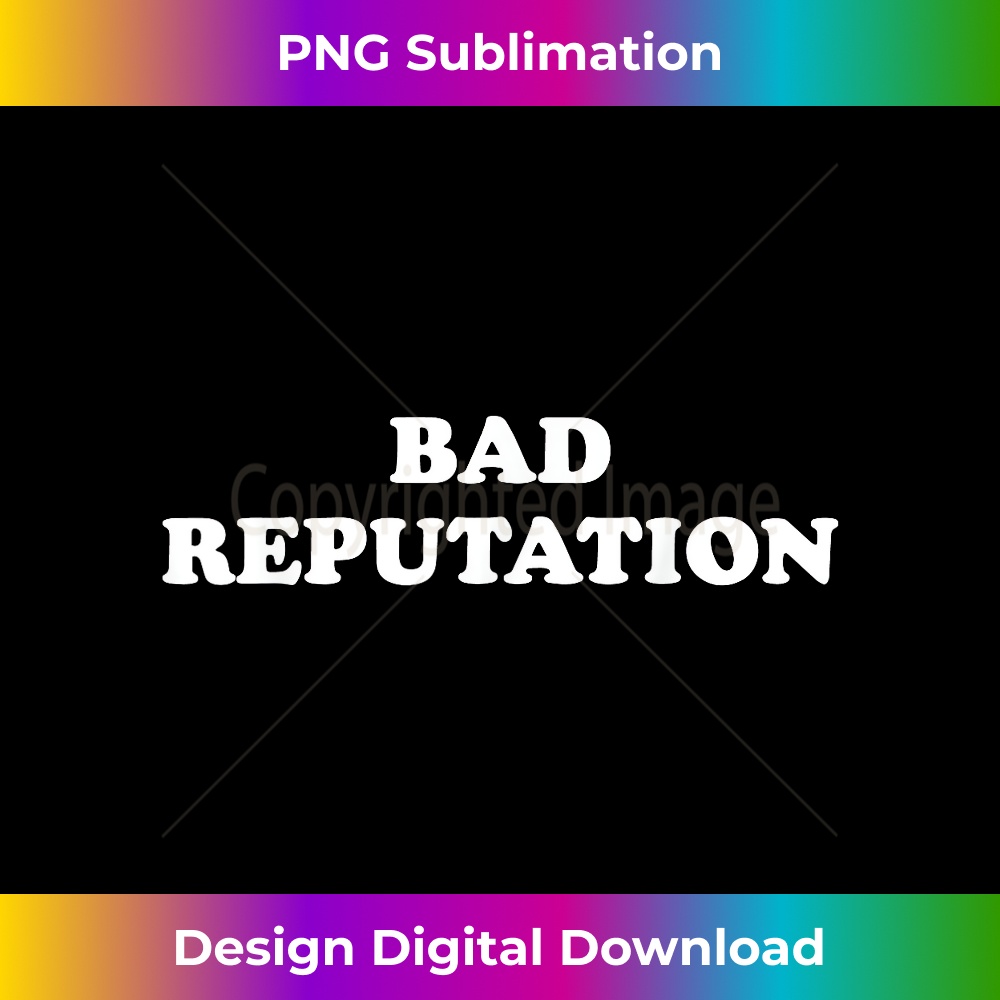 Bad Reputation T S - Eco-Friendly Sublimation PNG Download - | Inspire ...