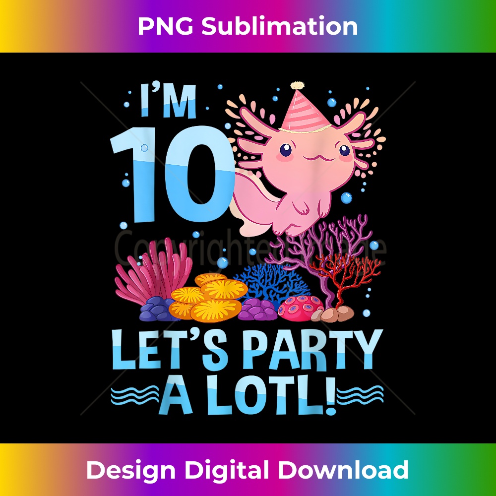 I'm 10 Let's Party A Lotl Axolotl 10 Year Old 10th Birthd - | Inspire ...
