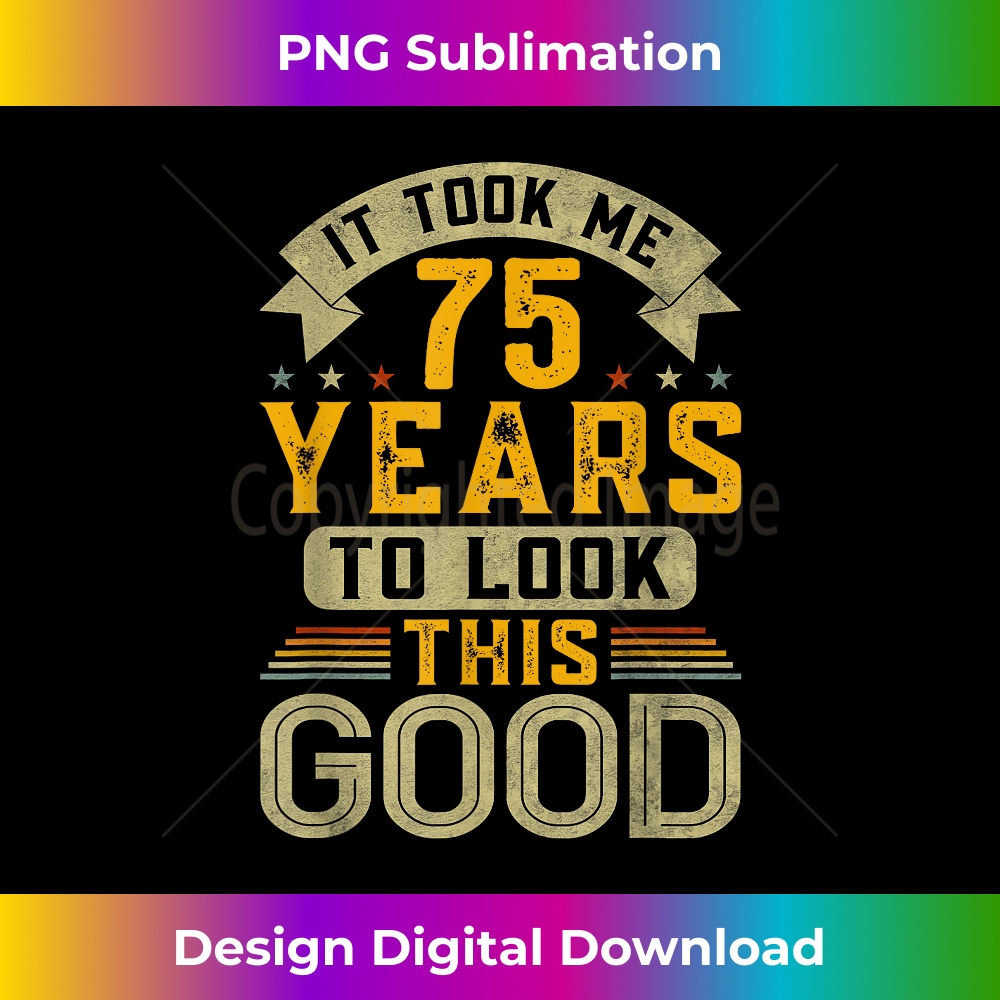It Took Me 75 Years to Look This Good Funny 75th Birthd - Ti - Inspire ...