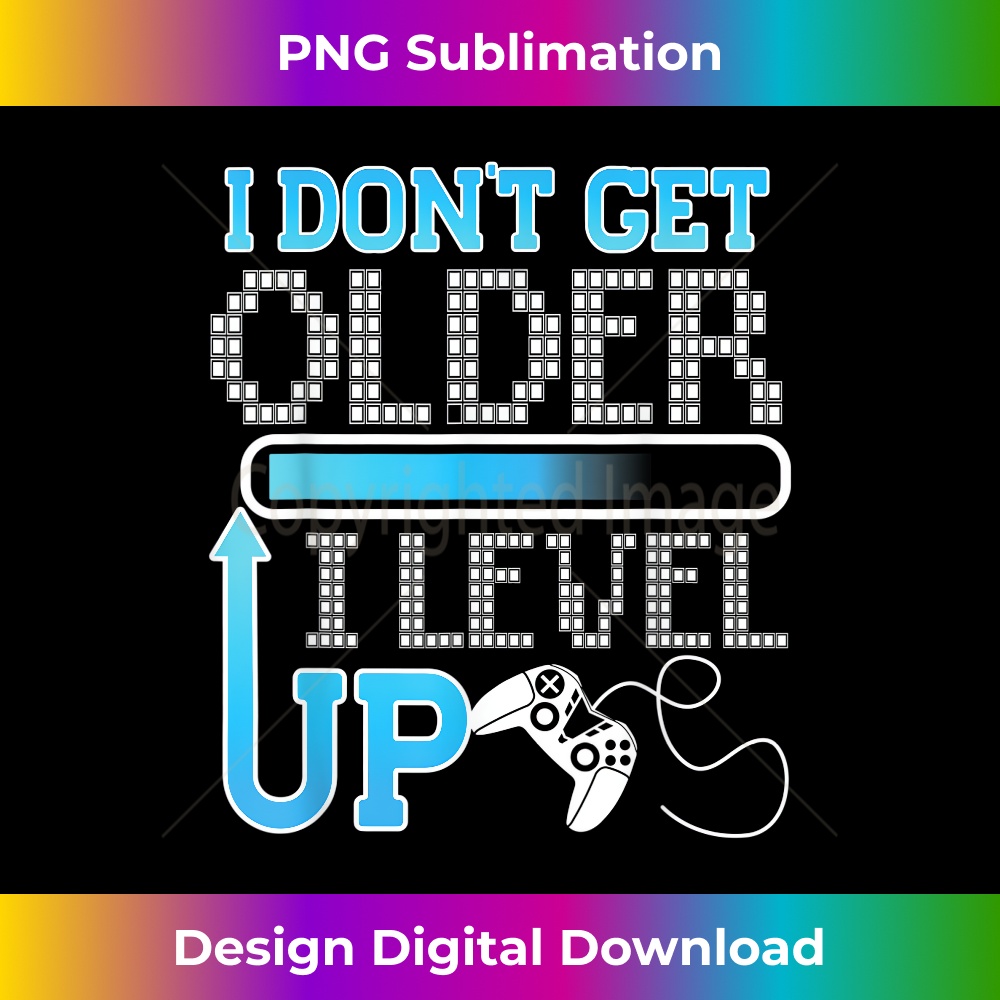I Don't Get Older I Level Up Video Game Player Birt - Bohemi | Inspire ...