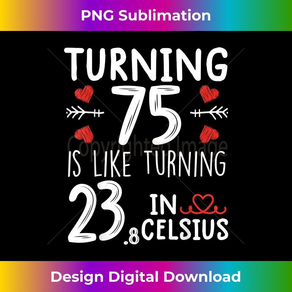 Turning 75 Is Like Turning 23 In Celsius funny 75th birt - U | Inspire ...