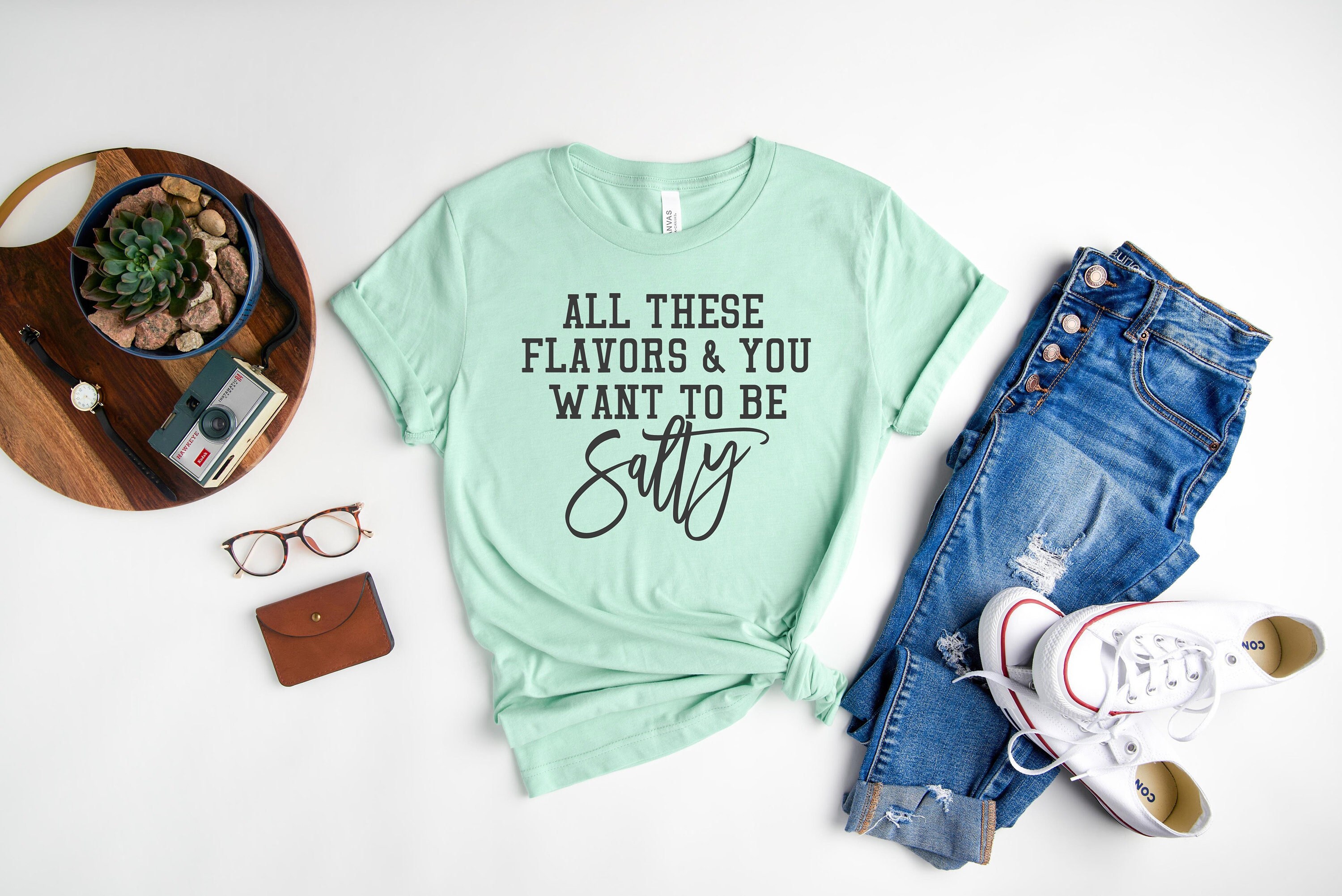 All These Flavors & You Want To Be Salty Shirt, Sarcastic Sh - Inspire ...