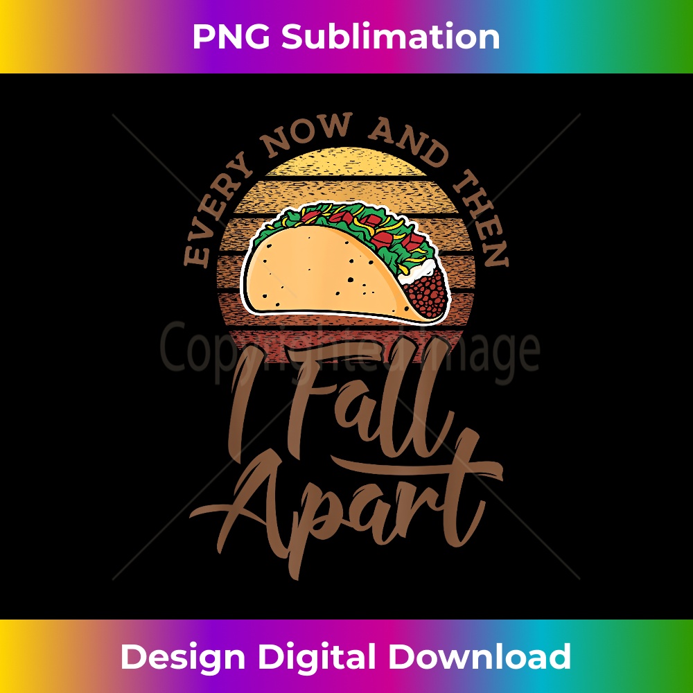 Every Now And Then I Fall Apart, Taco For Men Women - Sublim | Inspire ...