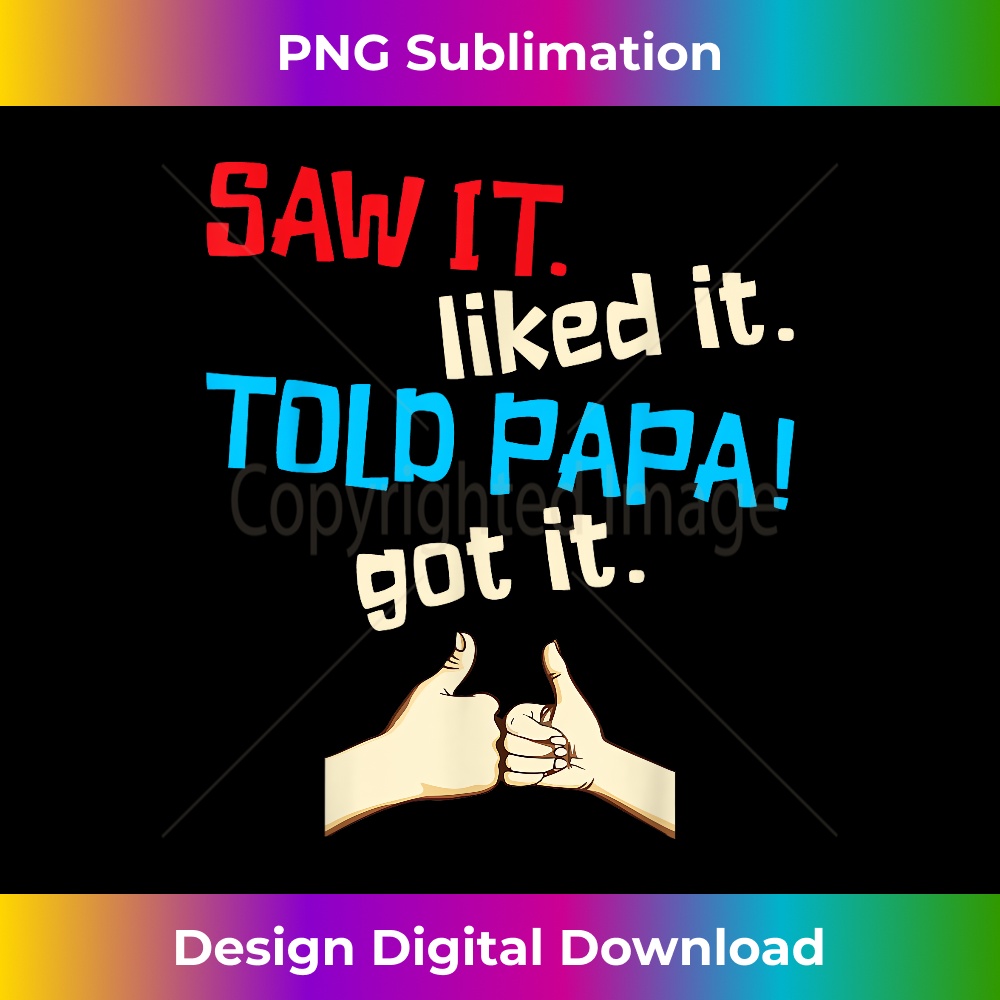 Saw It Liked It Told Papa Got It Funny Dad Spoiled Kid Gi - - Inspire ...