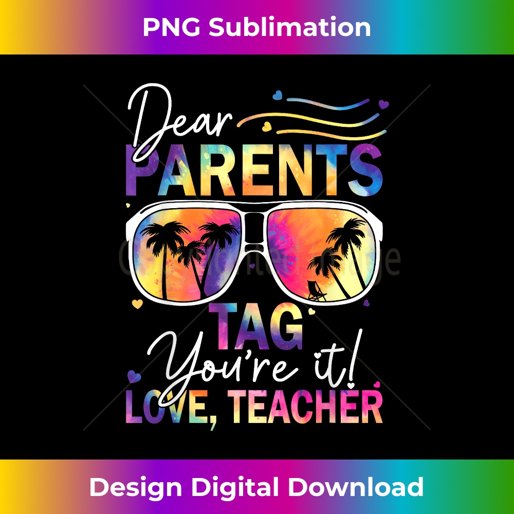 Tie Dye Dear Parents Tag Youre It Last Day Of School Teach - | Inspire ...