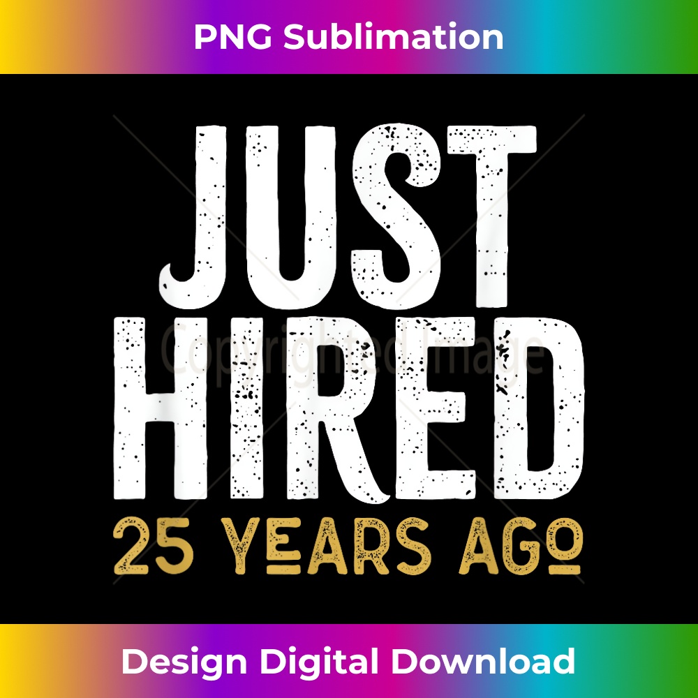Just Hired 25 Years Ago Funny 25th Work Anniversary Jubil - | Inspire Uplift