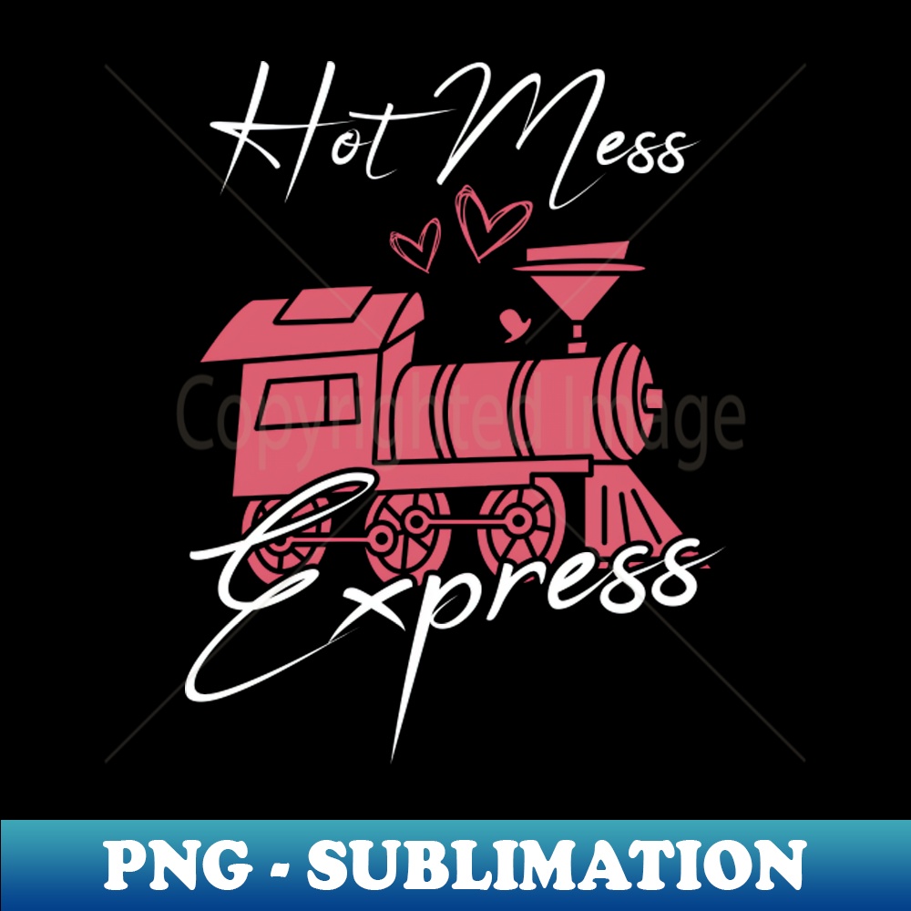 Hot Mess Express - PNG Sublimation Digital Download - Perfec | Inspire ...