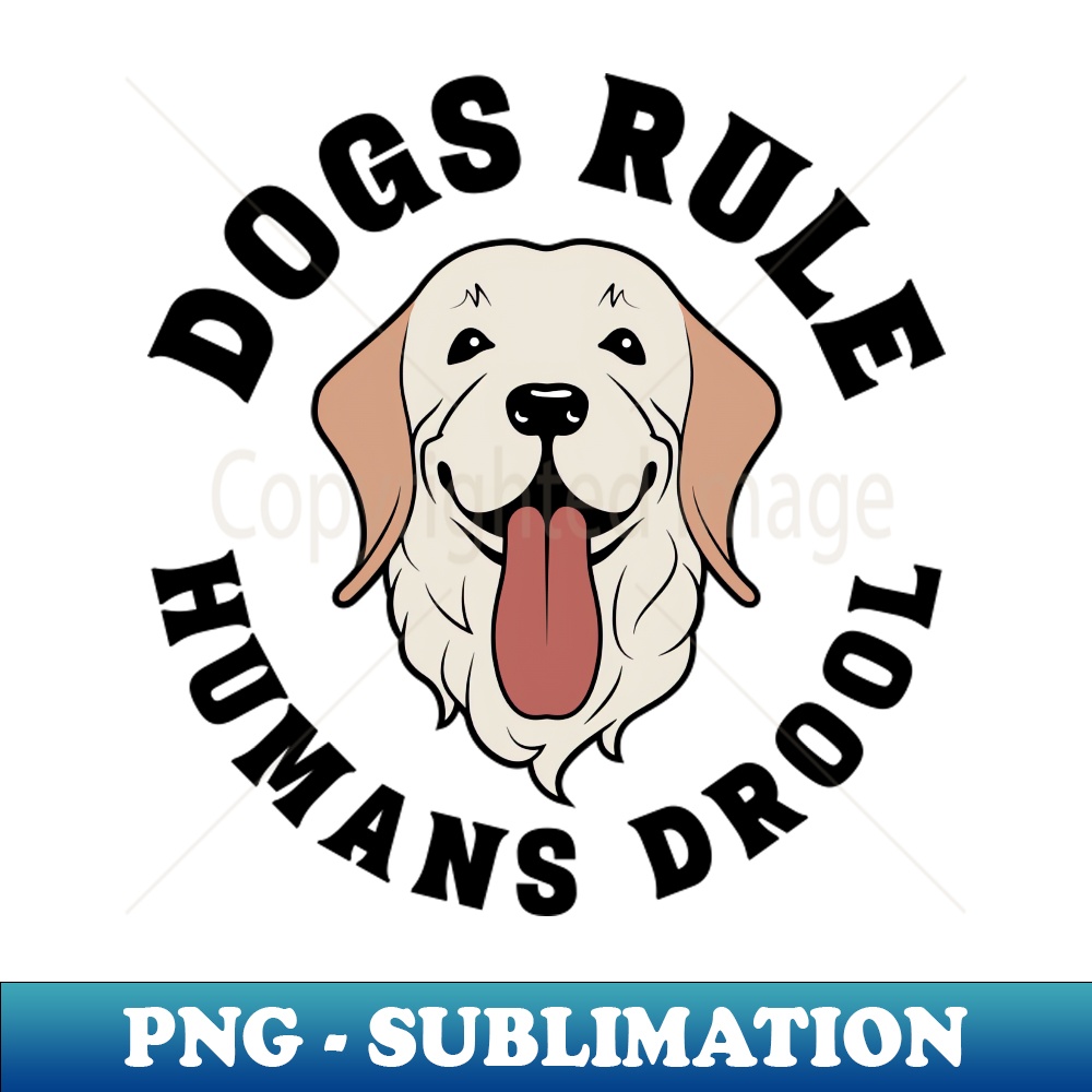 Dogs Rule Humans Drool - PNG Transparent Digital Download Fi | Inspire ...