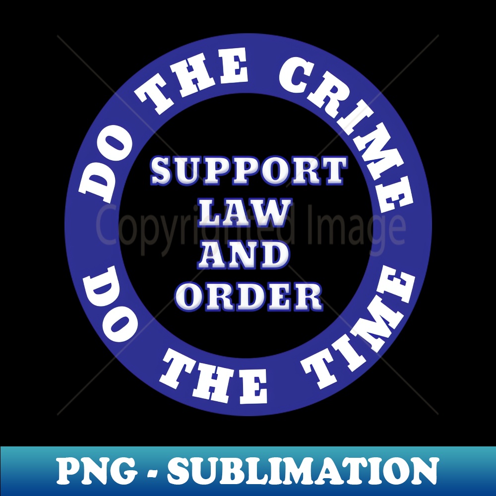 DO THE CRIME DO THE TIME SUPPORT LAW AND ORDER - Artistic Su | Inspire ...