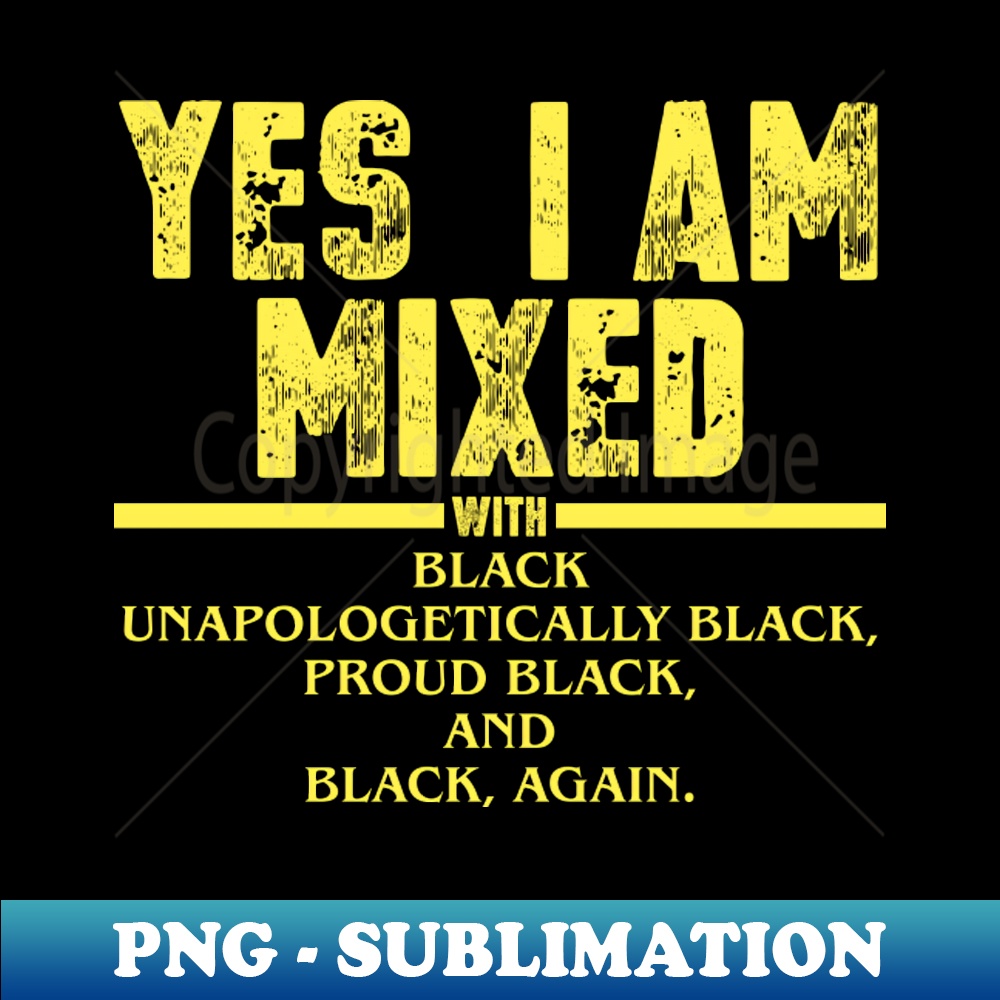 Yes I Am Mixed with Black Proud Black History Month - Profes | Inspire ...
