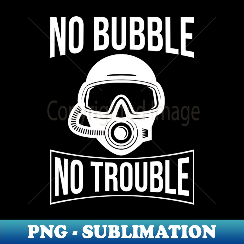 No Bubble No Trouble - PNG Sublimation Digital Download - Fa | Inspire ...