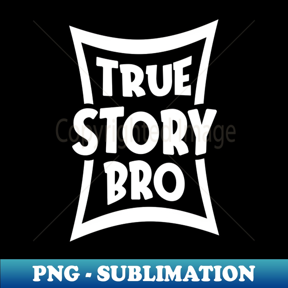 true story bro svg - Inspire Uplift