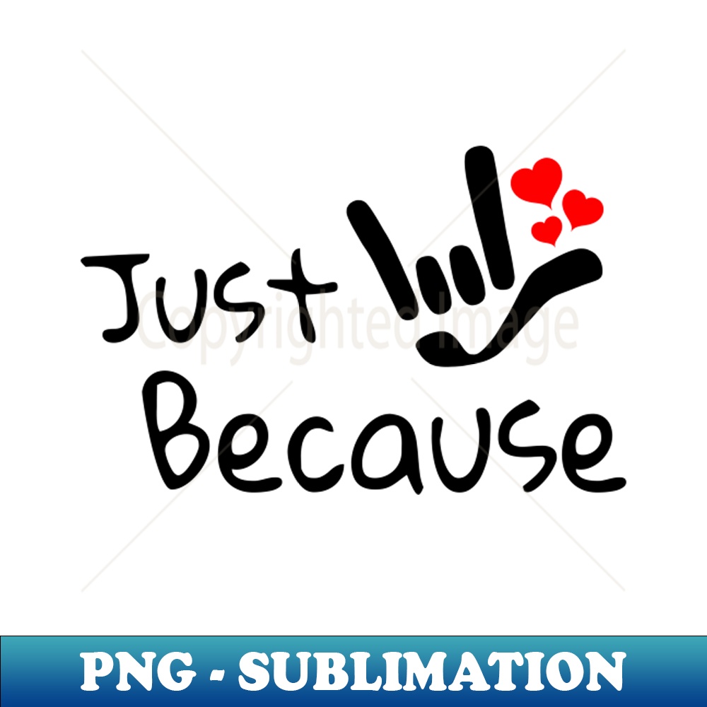 JUST BECAUSE with I LOVE YOU sign plus heart sASL Sign Langu | Inspire ...