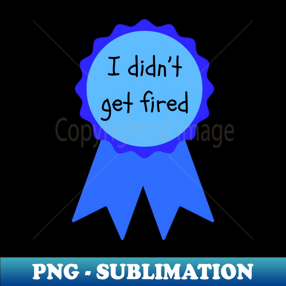 I didnt get fired blue ribbon first place good job depressio | Inspire ...