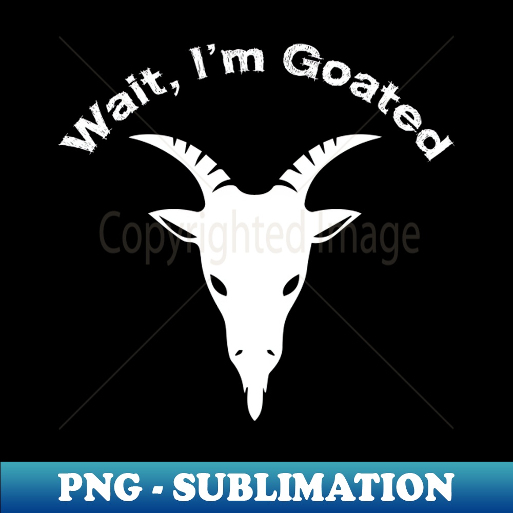 wait im goated - Elegant Sublimation PNG Download - Unlock V - Inspire ...