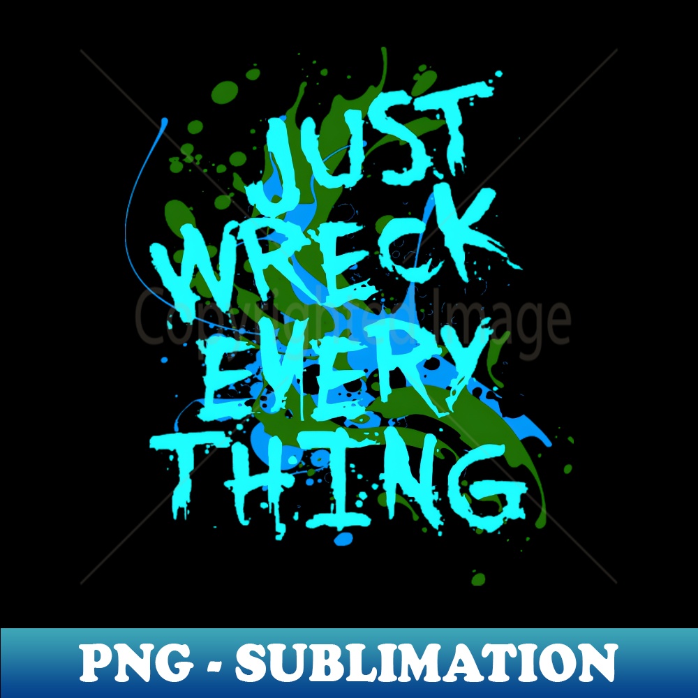 Just Wreck Everything Messy Artist Paint Spatter Green Text | Inspire ...
