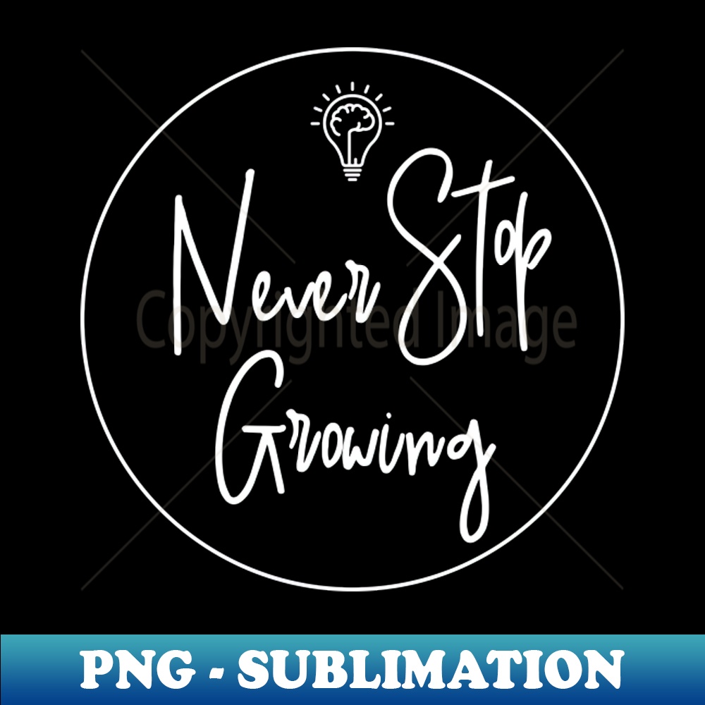 Never Stop Growing - Retro PNG Sublimation Digital Download | Inspire ...