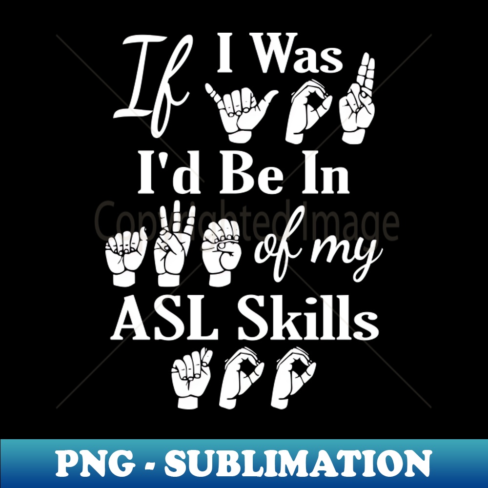 ASL If I Was You Id Be In Awe Of My ASL Skills Too American | Inspire ...