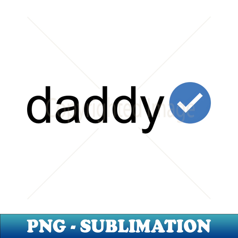Verified Daddy Black Text - PNG Transparent Sublimation File | Inspire ...