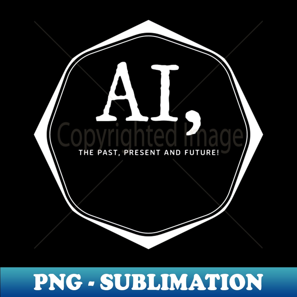 AI The Past Present and Future - PNG Transparent Sublimation - Inspire ...