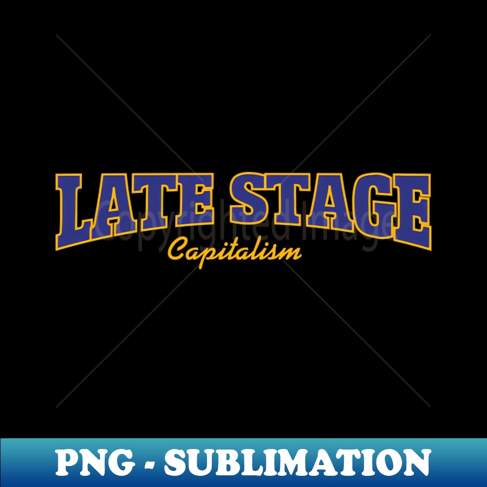 Late Stage Capitalism - Stylish Sublimation Digital Download | Inspire ...