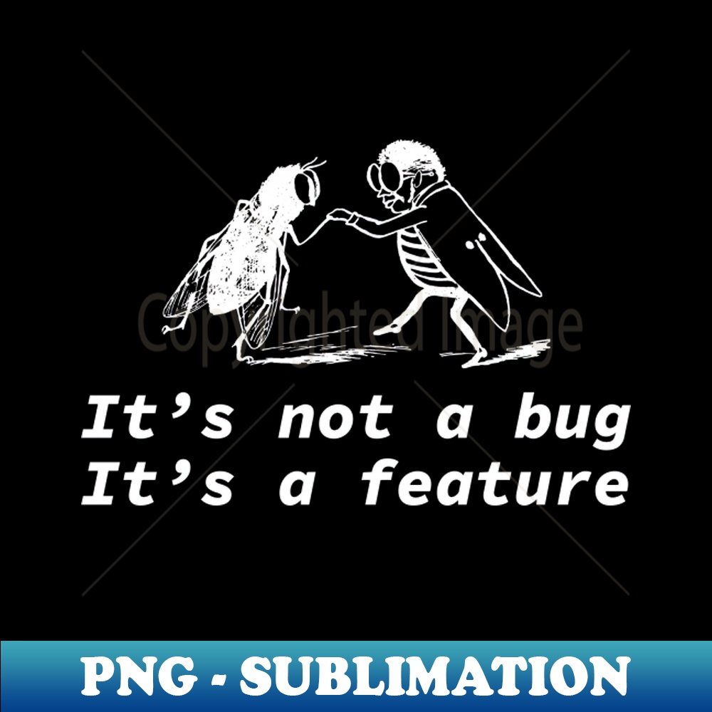 Its not a bug its a feature - funny coding design - PNG Subl | Inspire Uplift