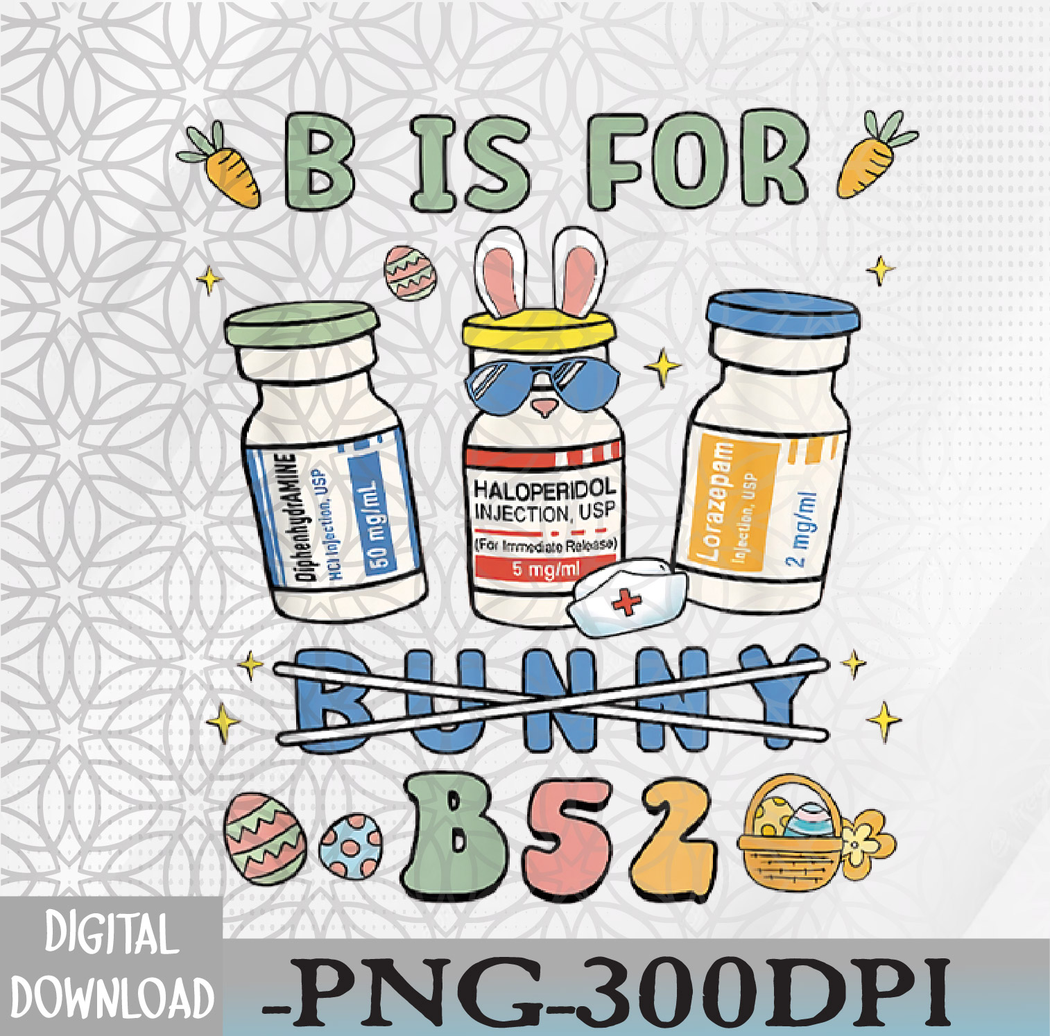 Easter Funny Nurse B is for B52 Benadryl Haldol Ativan Svg, | Inspire ...