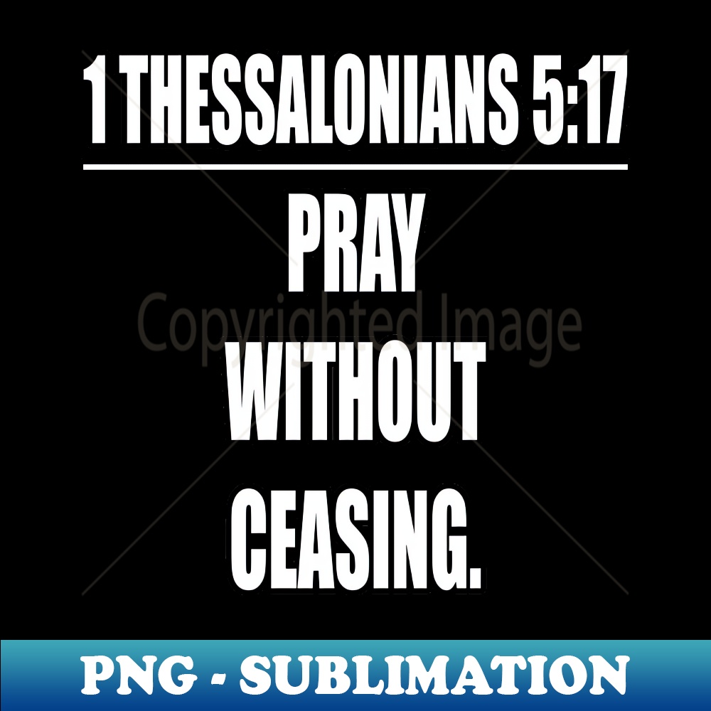 Pray without ceasing 1 Thessalonians 517 KJV - Signature Sub | Inspire ...